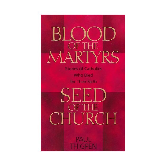 Blood of the Martyrs Seed of the Church